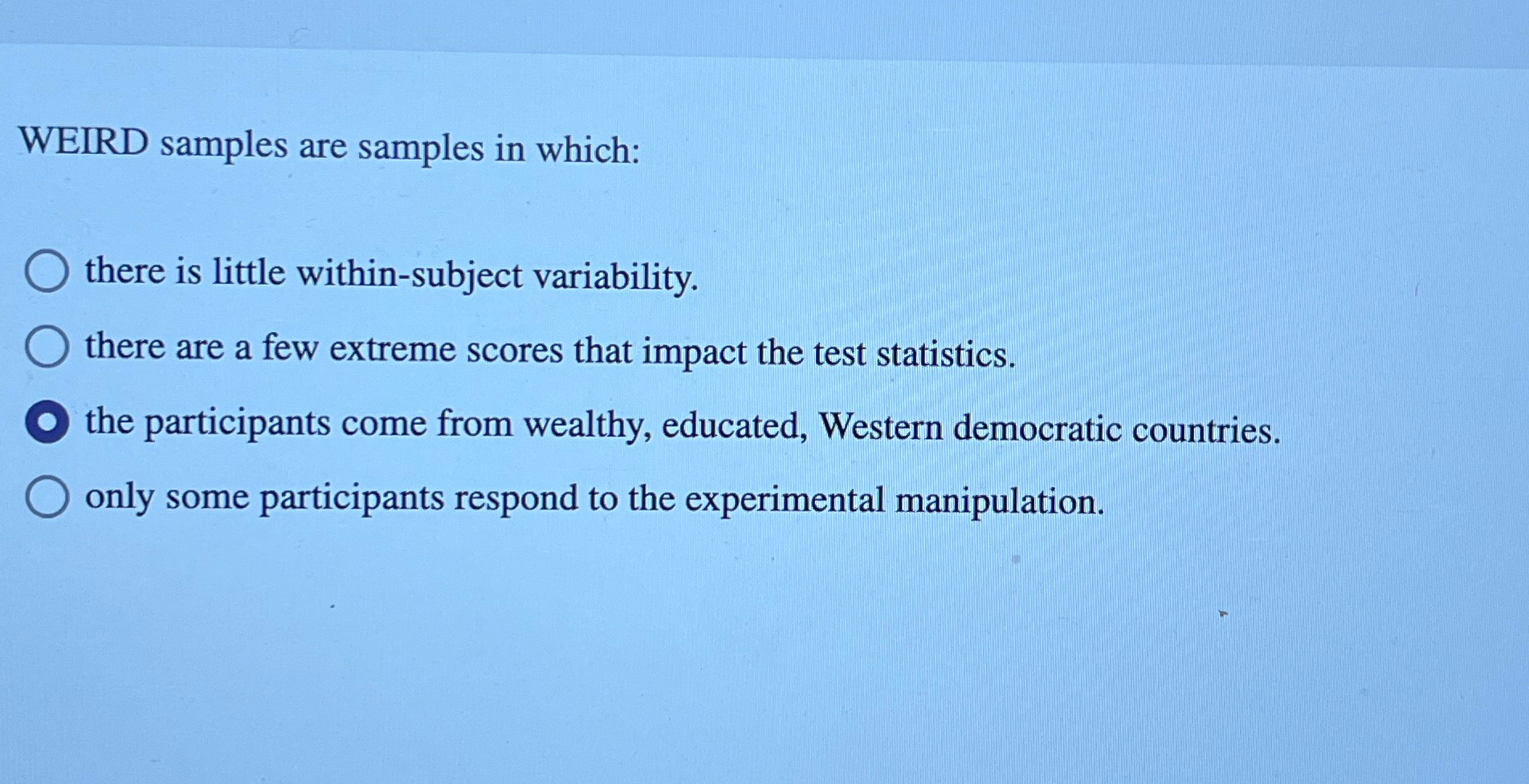 Solved WEIRD samples are samples in which:there is little | Chegg.com