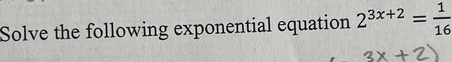 Solved Solve the following exponential equation 23x+2=116 | Chegg.com