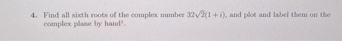 Solved 4. Find all sixth roots of the complex number | Chegg.com