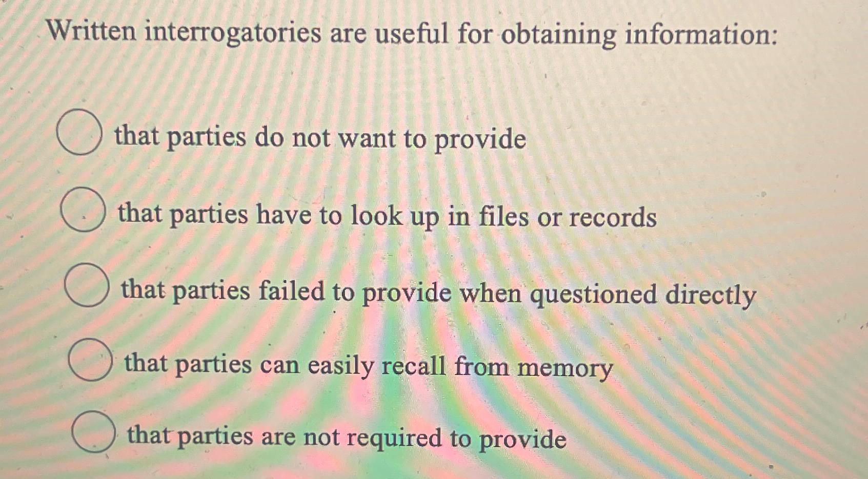 Solved Written interrogatories are useful for obtaining | Chegg.com