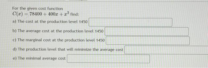 Solved For the given cost function C(x)=78400+400x+x2 find: | Chegg.com