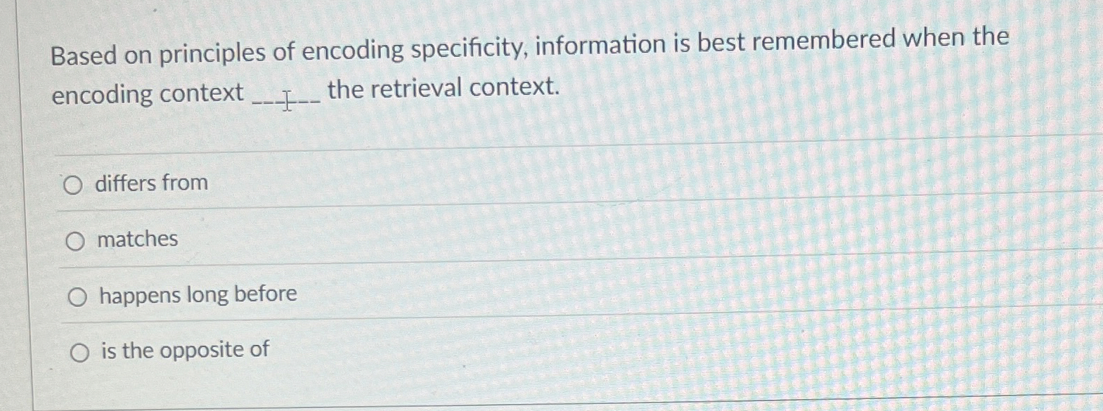 Solved Based on principles of encoding specificity, | Chegg.com