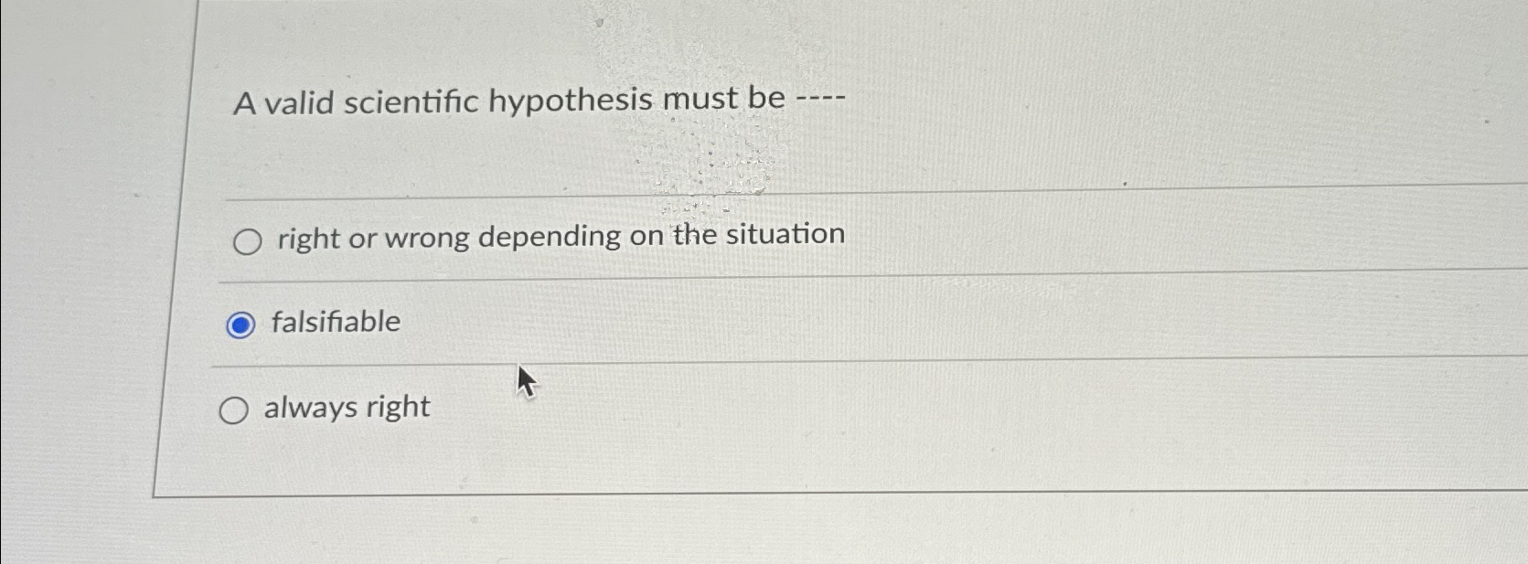 Solved A valid scientific hypothesis must beright or wrong | Chegg.com