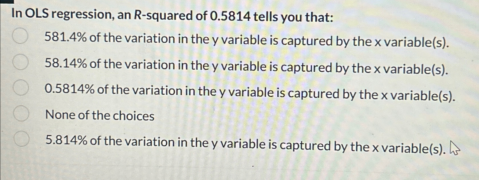 Solved In OLS regression, an R-squared of 0.5814 ﻿tells you | Chegg.com
