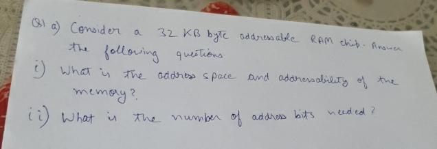 Solved Q1 ﻿a) ﻿consider A 32kb ﻿byte Addressable Ram Chib. 