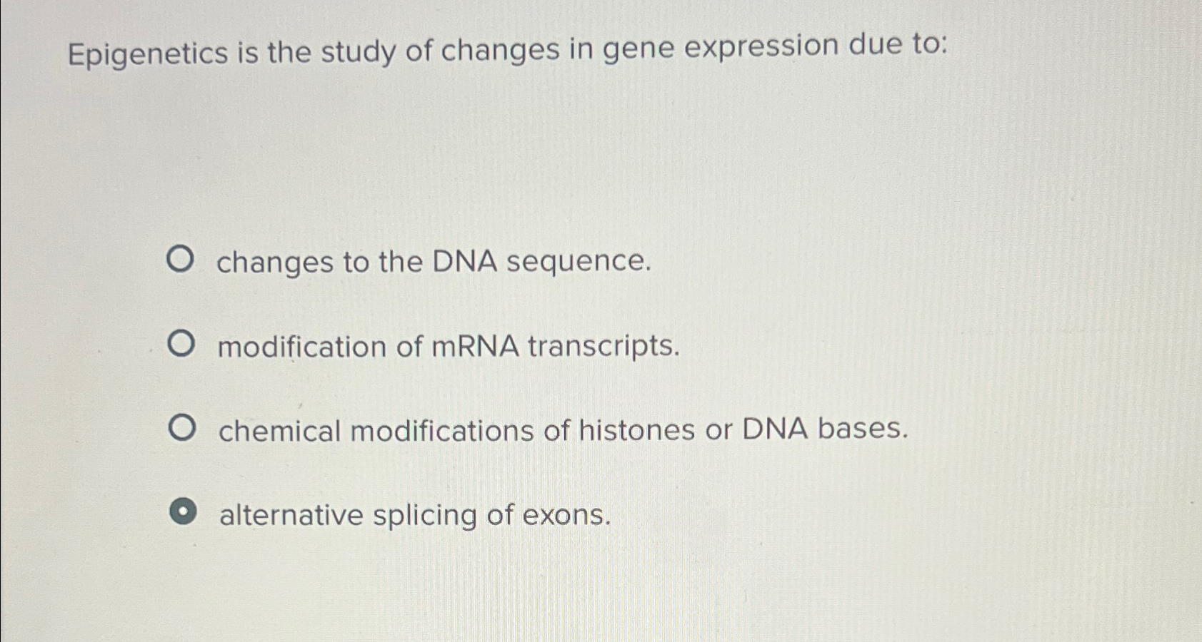 Solved Epigenetics is the study of changes in gene | Chegg.com