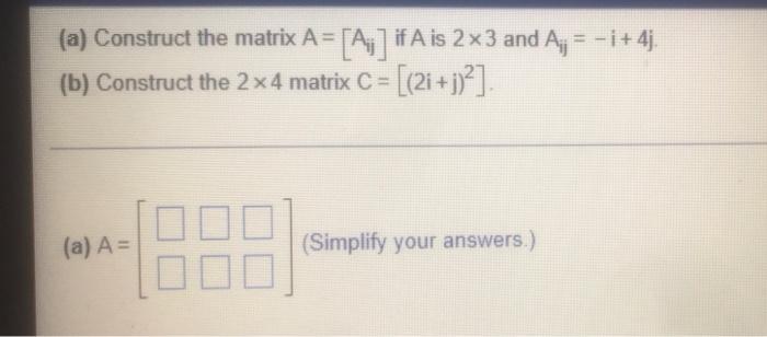 Solved (a) Construct the matrix A = [A1] if Ais 2x3 and Aj = | Chegg.com