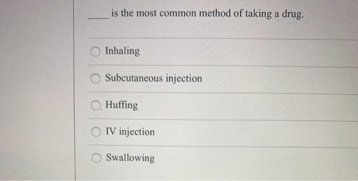 Solved Is The Most Common Method Of Taking A Drug Inhaling Chegg