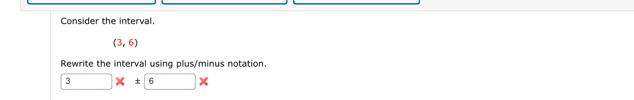 Solved Consider the interval.(3,6)Rewrite the interval using | Chegg.com