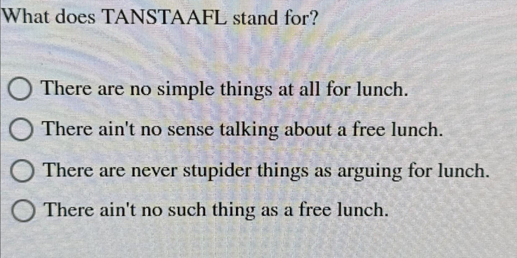 Solved What does TANSTAAFL stand for?There are no simple | Chegg.com
