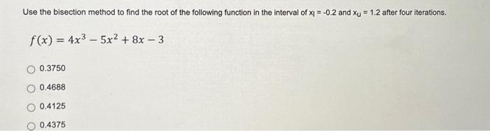 Solved Use the bisection method to find the root of the | Chegg.com