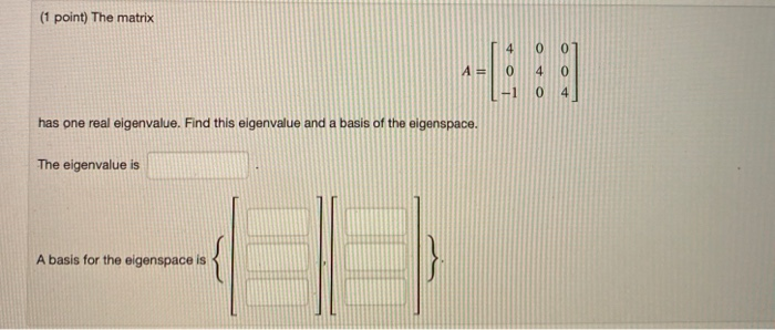 Solved (1 point) The matrix has one real eigenvalue. Find | Chegg.com