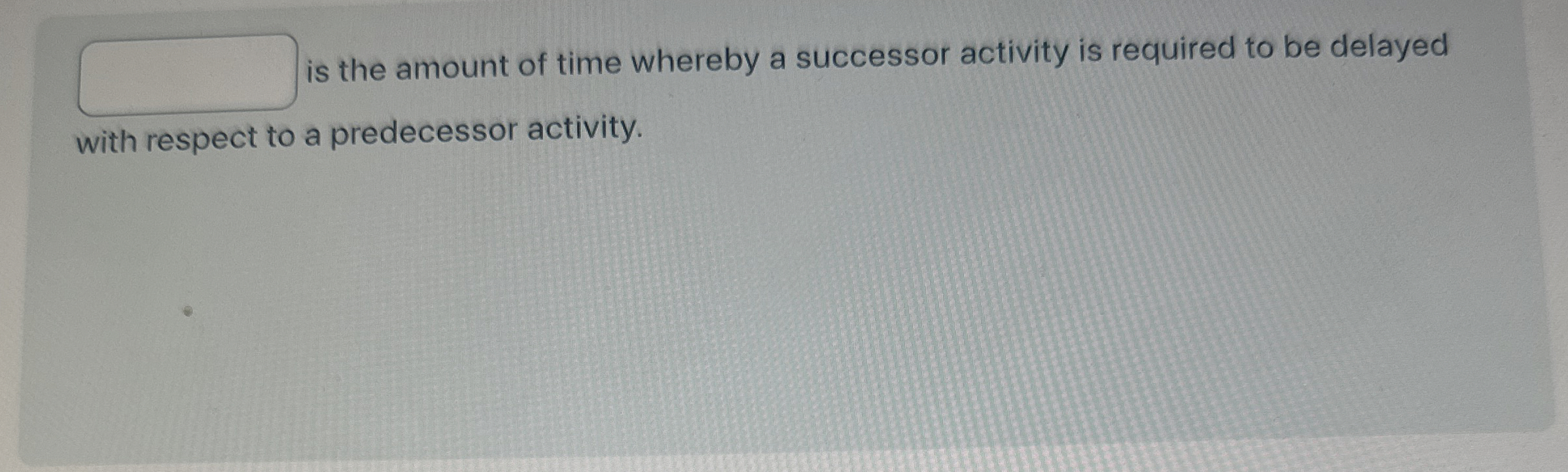 Solved ﻿is the amount of time whereby a successor activity | Chegg.com