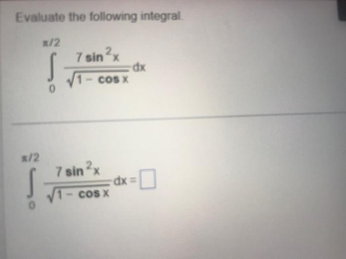 Solved Evaluate the following integral */2 */2 7 sin x cos x | Chegg.com