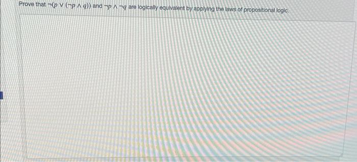 Solved Prove that ¬(p∨(¬p∧q)) and ¬p∧¬q are logically | Chegg.com