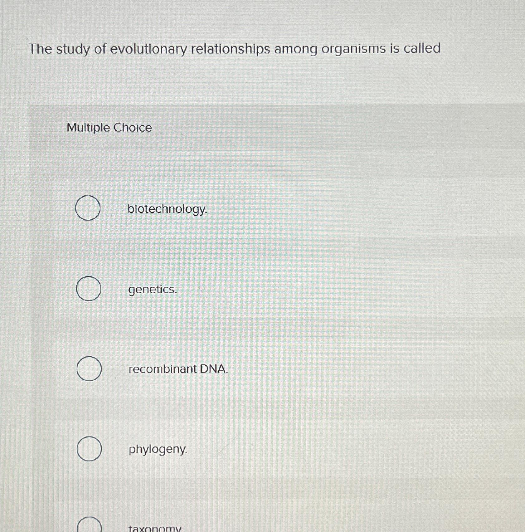 Solved The study of evolutionary relationships among | Chegg.com