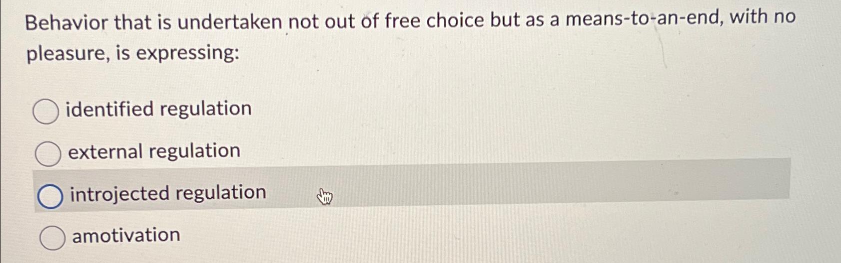 Solved Behavior that is undertaken not out of free choice | Chegg.com