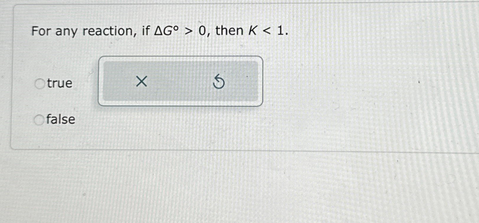 Solved For any reaction, if ΔG°>0, ﻿then K