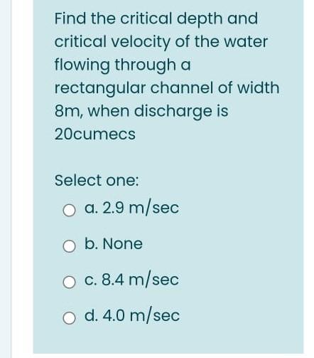 Solved Find the critical depth and critical velocity of the | Chegg.com