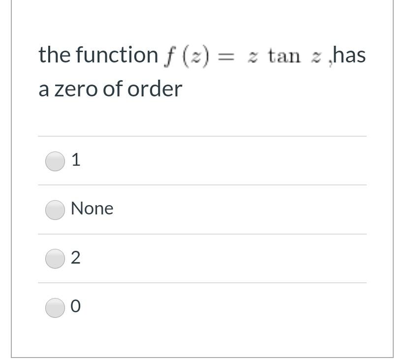 Solved the function f (-) = -tan has a zero of order 1 None | Chegg.com