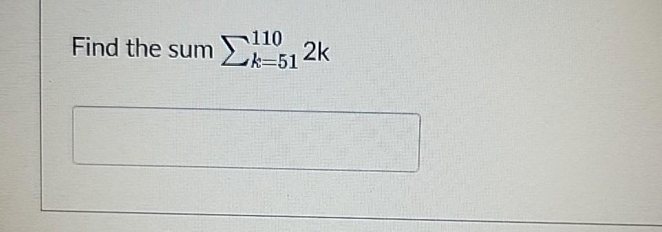 Solved Find the sum ∑k=511102k | Chegg.com