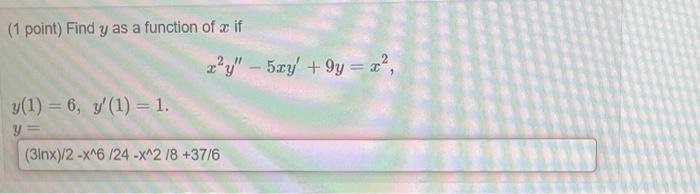 Solved (1 point) Find y as a function of x if x²y" 5xy' +9y | Chegg.com