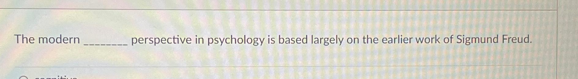 Solved The modern perspective in psychology is based largely | Chegg.com