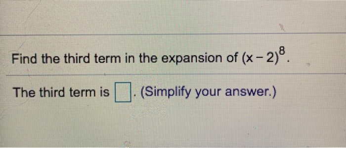 Solved Find the third term in the expansion of (x - 2). The | Chegg.com