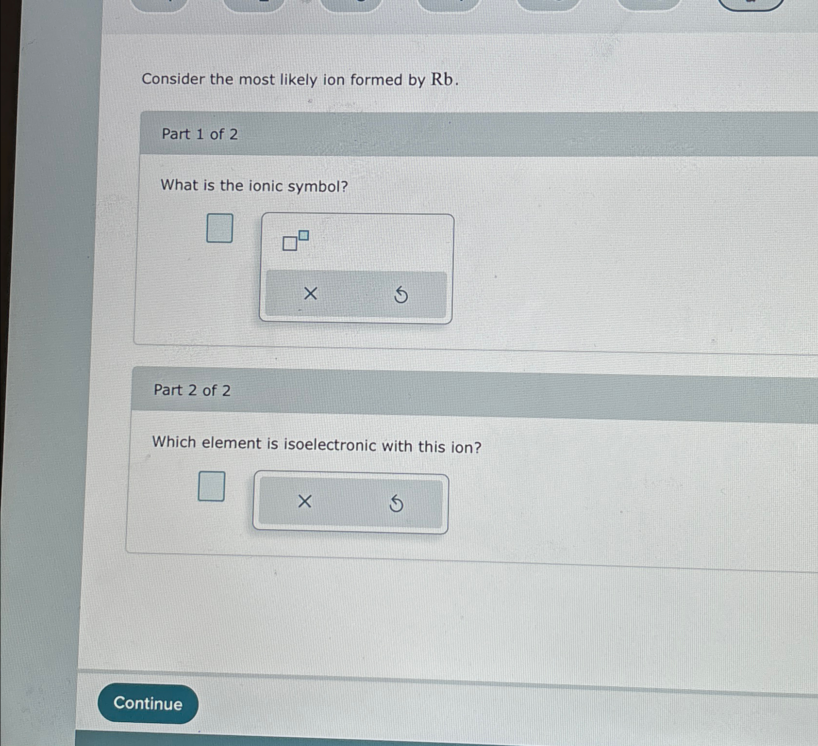 Solved Consider the most likely ion formed by Rb.Part 1 ﻿of | Chegg.com
