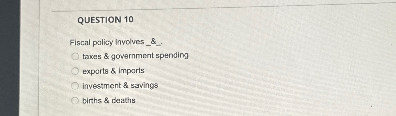 Solved QUESTION 10Fiscal policy involves _&.taxes & | Chegg.com
