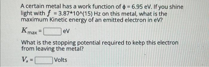 Solved = A certain metal has a work function of $ = 6.95 eV. | Chegg.com