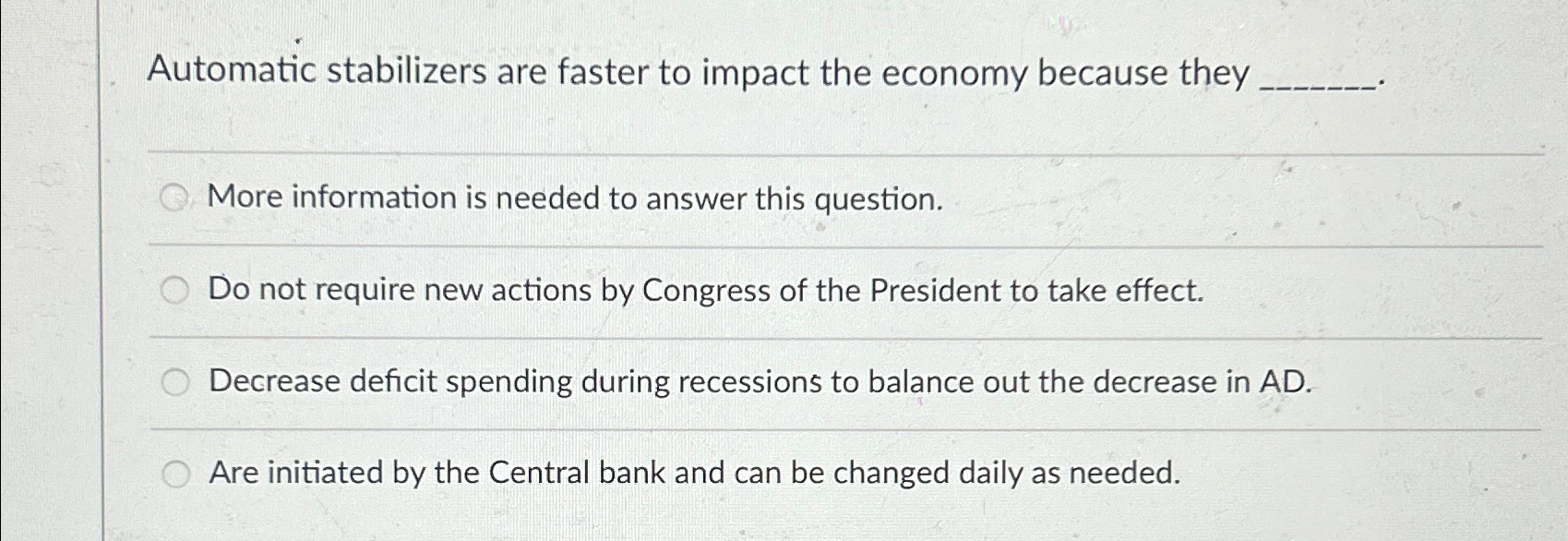 Solved Automatic stabilizers are faster to impact the | Chegg.com