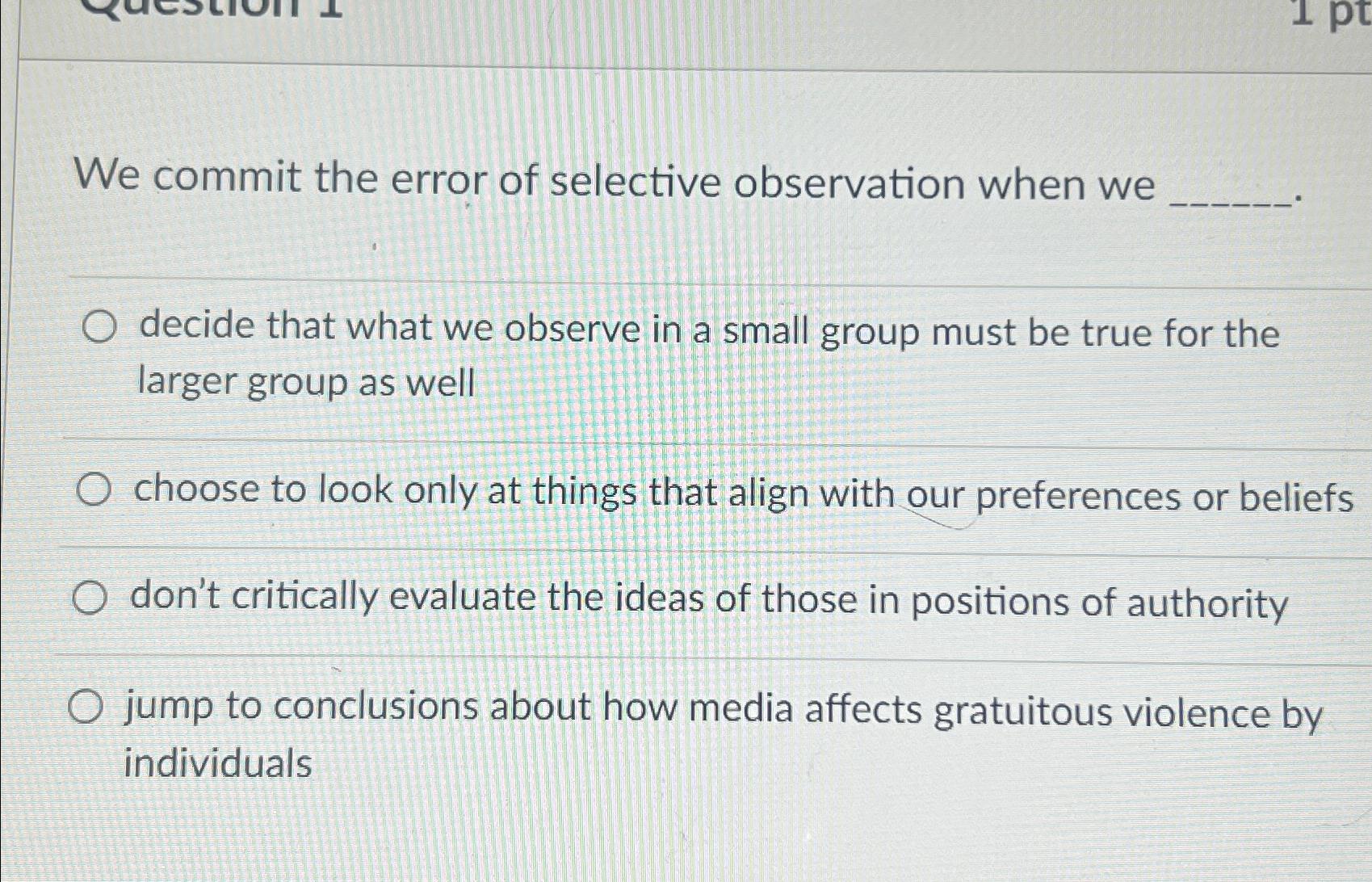 Solved We commit the error of selective observation when | Chegg.com