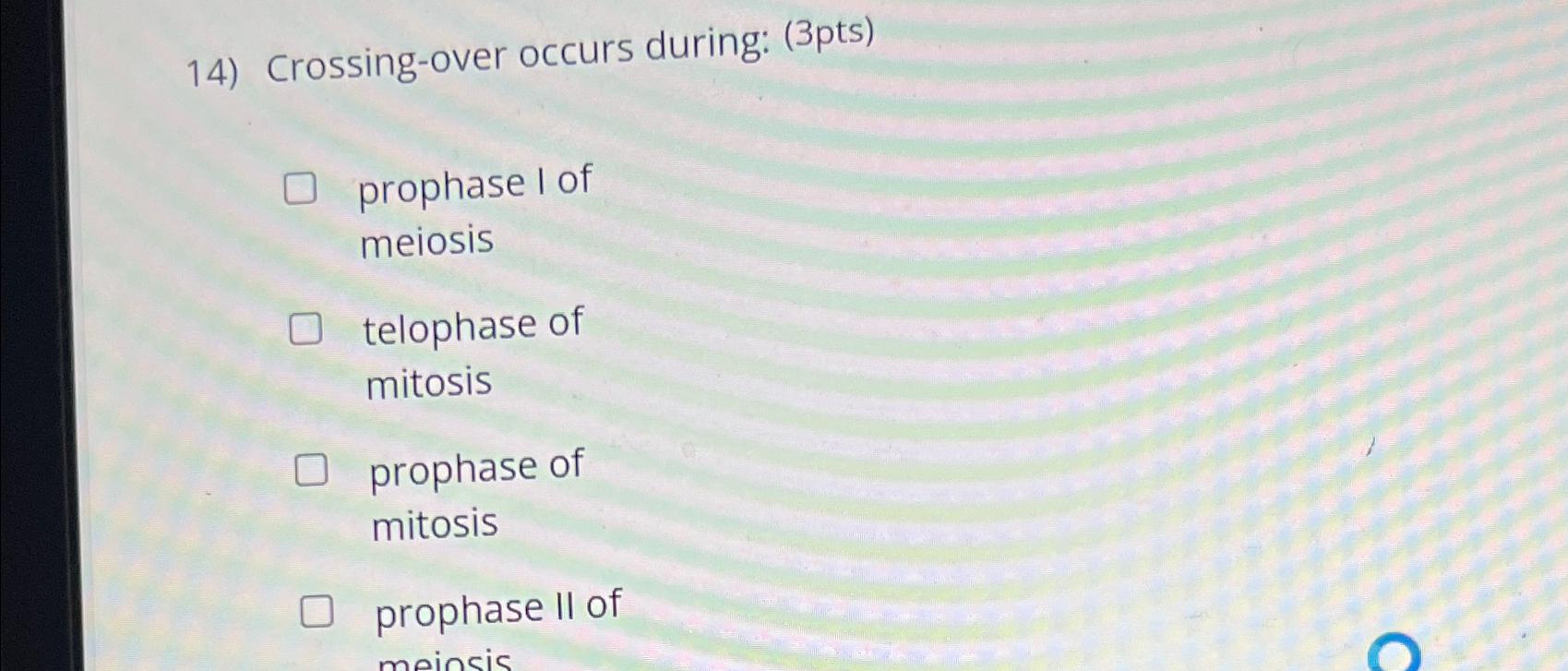 Solved Crossing-over occurs during: (3pts)prophase I of | Chegg.com