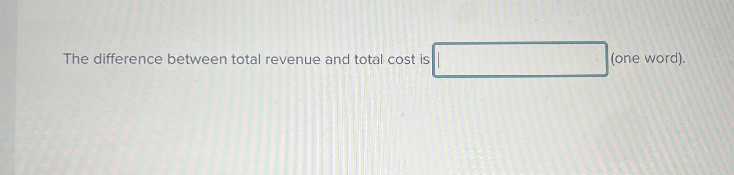 The difference between total revenue and total cost | Chegg.com