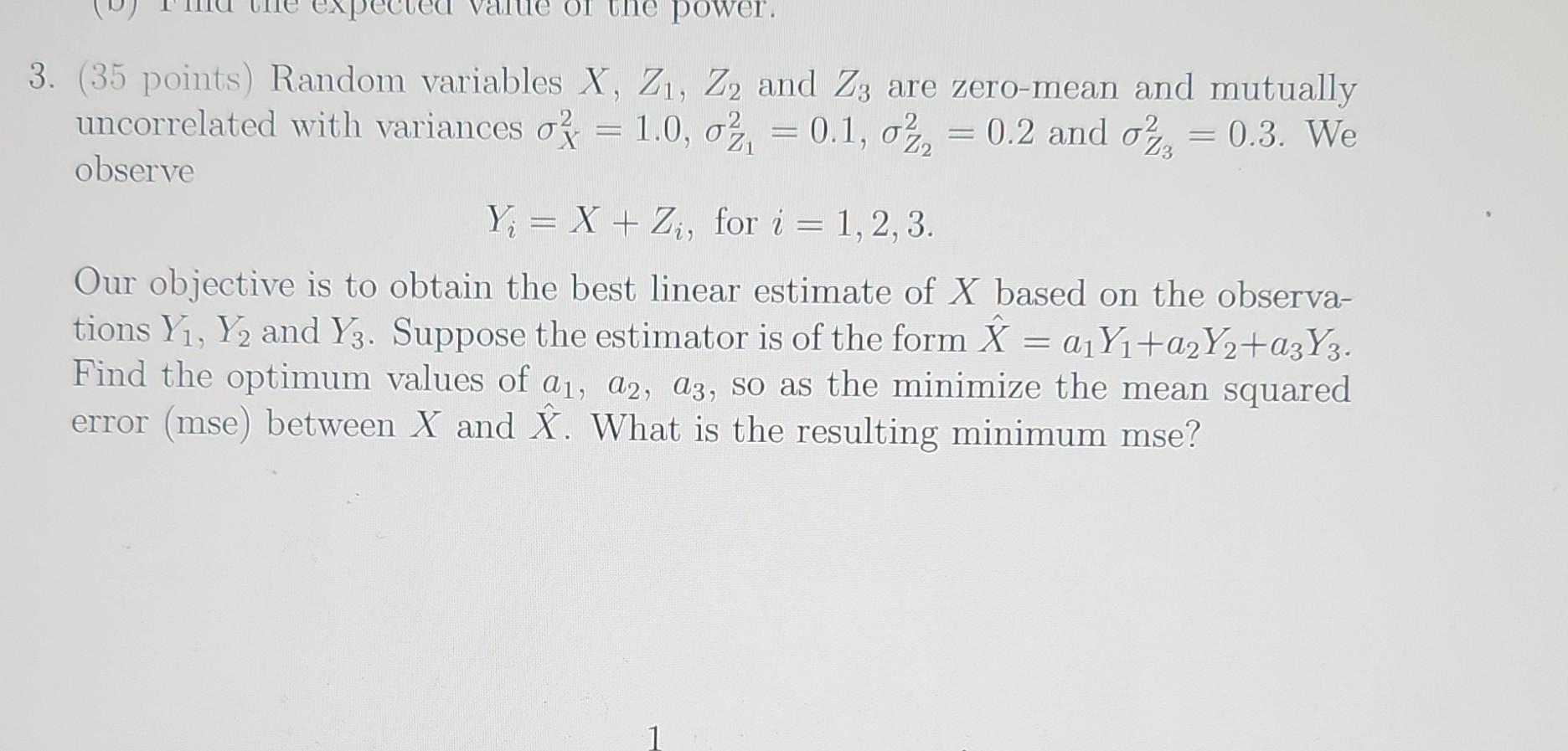 Solved 3. (35 points) Random variables X,Z1,Z2 and Z3 are | Chegg.com Solved 3. (35 points) Random variables X,Z1,Z2 and Z3 are | Chegg.com
