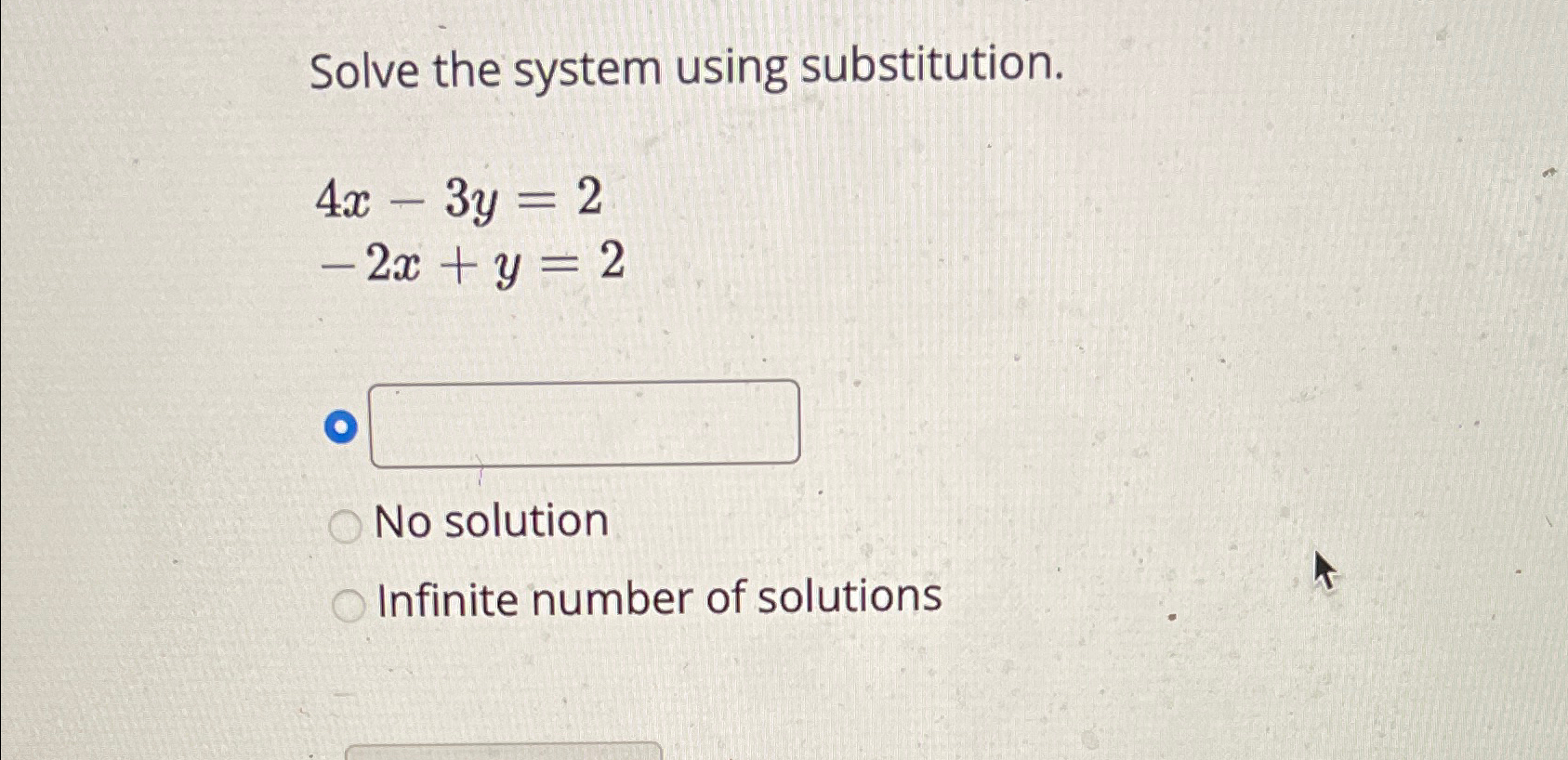 Solved Solve the system using substitution.4x-3y=2-2x+y=2No | Chegg.com