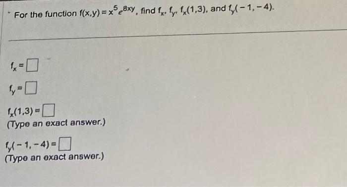 Solved For the function f(x,y)=x5e8xy, find fx,fy,fx(1,3), | Chegg.com
