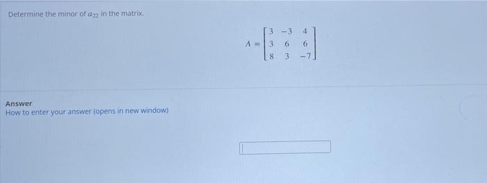 Solved Determine the minor of a22 in the matrix. | Chegg.com