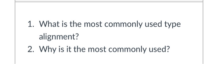 Solved 1. What is the most commonly used type alignment? 2. | Chegg.com