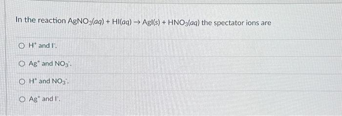 Solved In the reaction AgNO3(aq) + Hl(aq) → Agl(s) + | Chegg.com