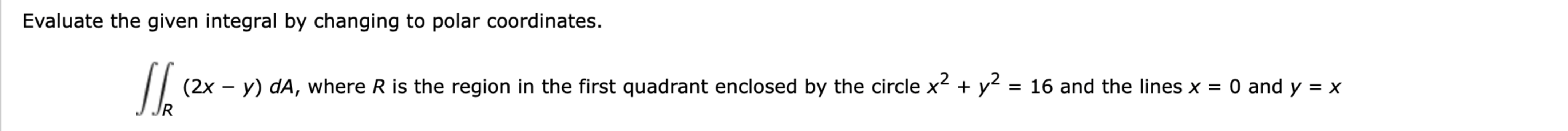Solved Evaluate the given integral by changing to polar | Chegg.com