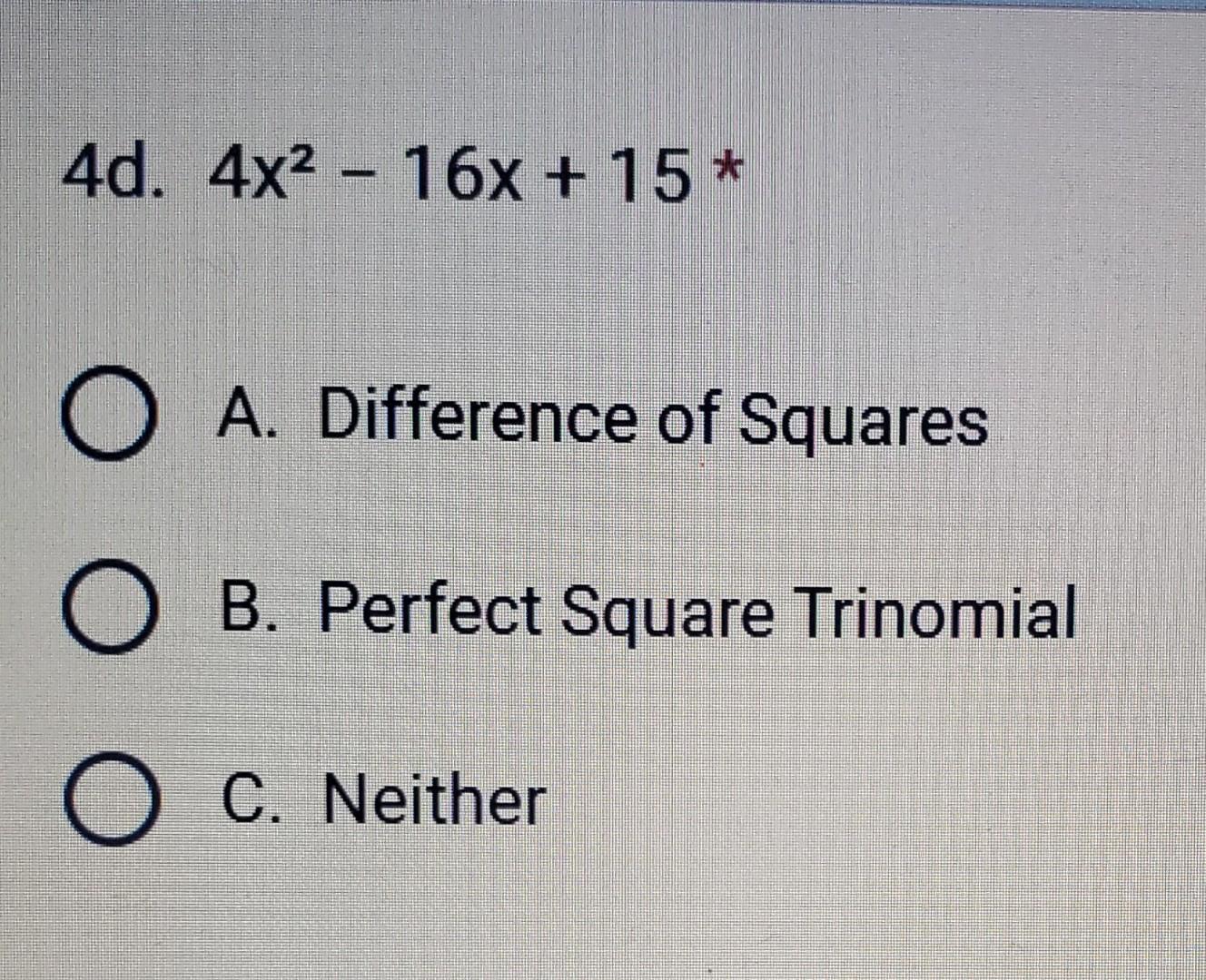Solved 4x2−16x+15 * A. Difference of Squares B. Perfect | Chegg.com