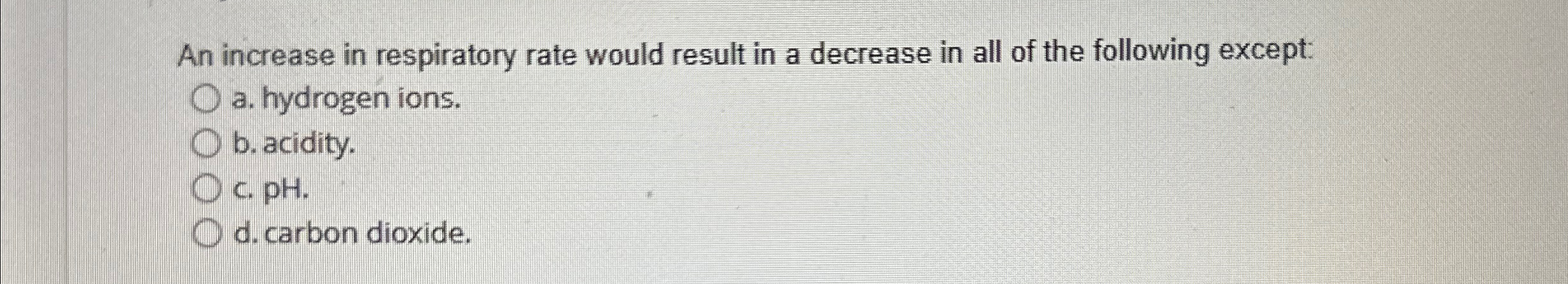 Solved An increase in respiratory rate would result in a | Chegg.com