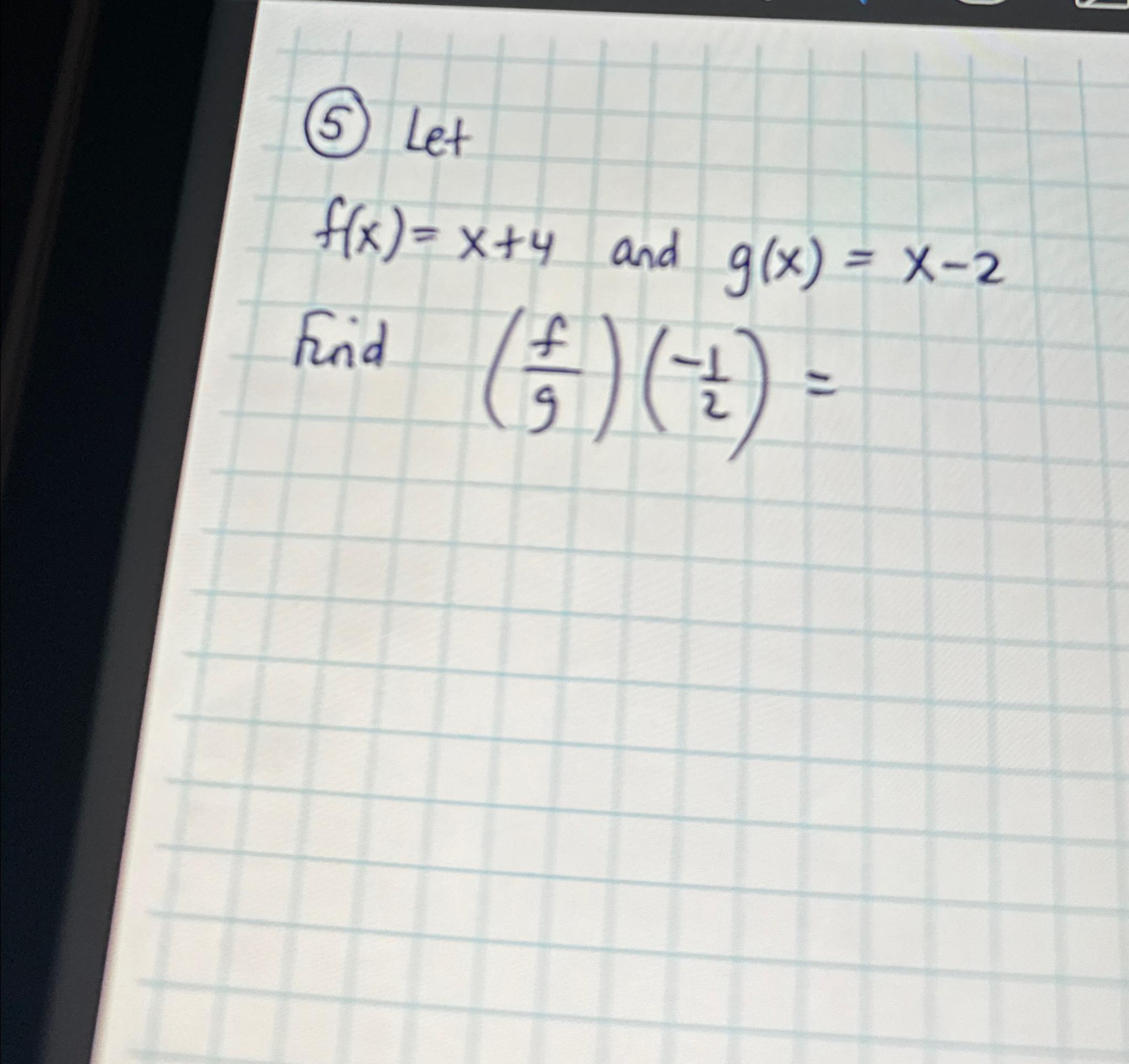 Solved Let f(x)=x+4 ﻿and g(x)=x-2 ﻿Find (fg)(-12)= | Chegg.com