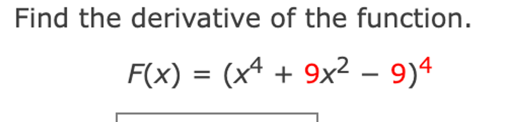 Solved Find the derivative of the function.F(x)=(x4+9x2-9)4 | Chegg.com