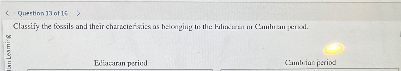 Solved Question 13 ﻿of 16Classify the fossils and their | Chegg.com