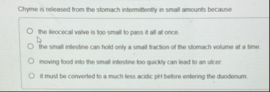 Solved Chyme is released from the stomach intermittently in | Chegg.com