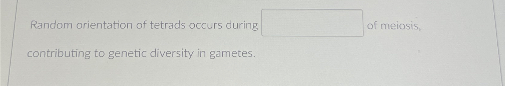 Solved Random orientation of tetrads occurs during of | Chegg.com