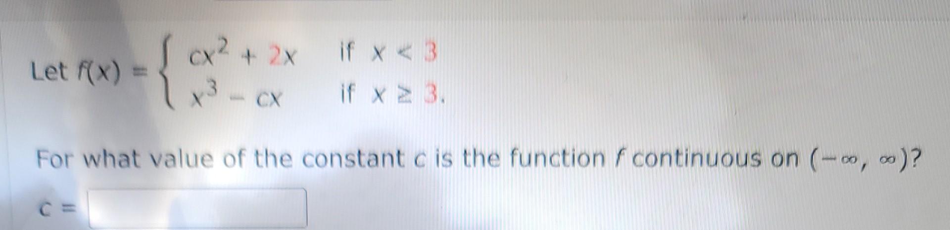 Solved Let f(x)={cx2+2xx3−cx if x